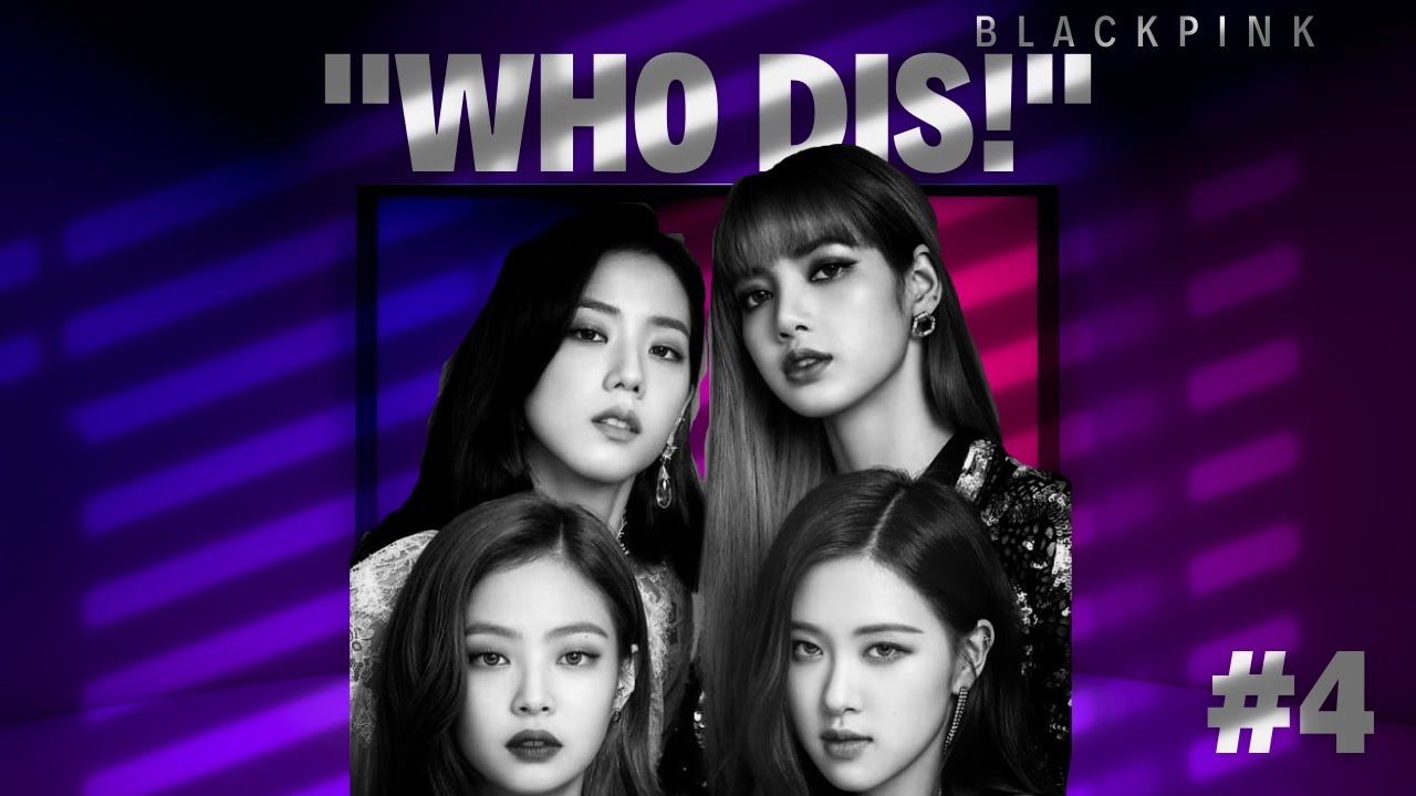 "WHO DIS!" BLACKPINK #4 - YouTube