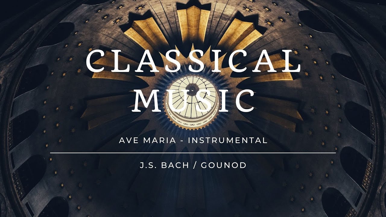 Ave Maria Instrumental - J.S. Bach, Charles Gounod [CLASSICAL MUSIC ...