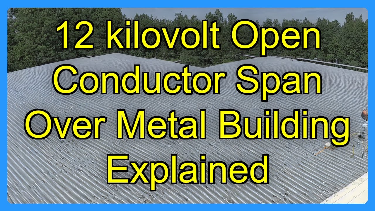 12 kilovolt Open Conductor Span Over Metal Building Explained - YouTube