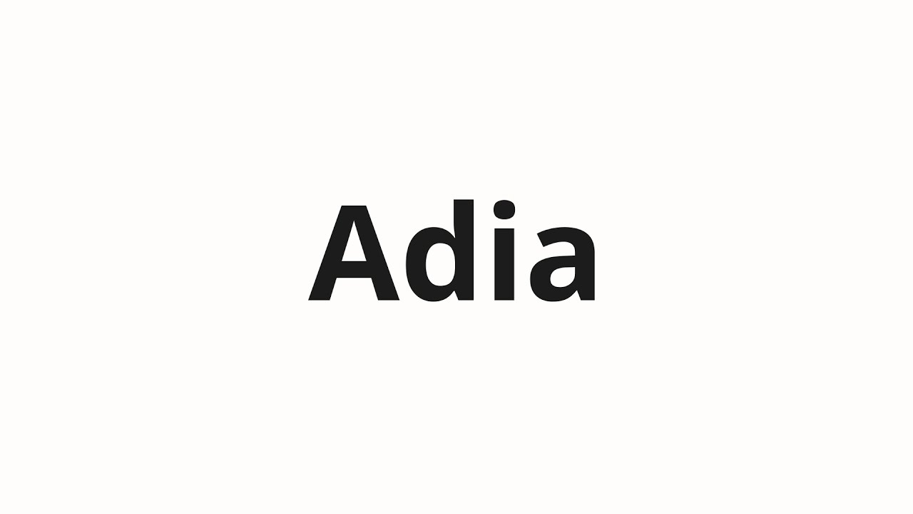 How to pronounce Adia - YouTube