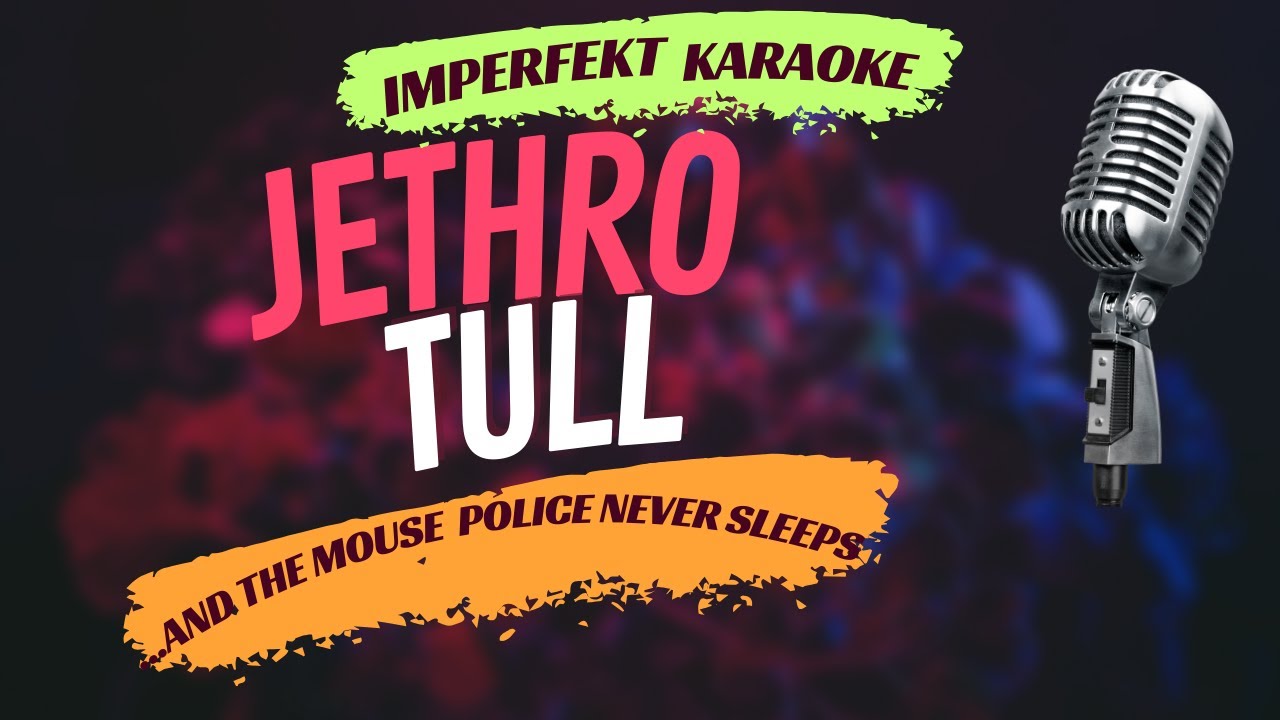 Jethro Tull karaoke - ...And The Mouse Police Never Sleeps - YouTube
