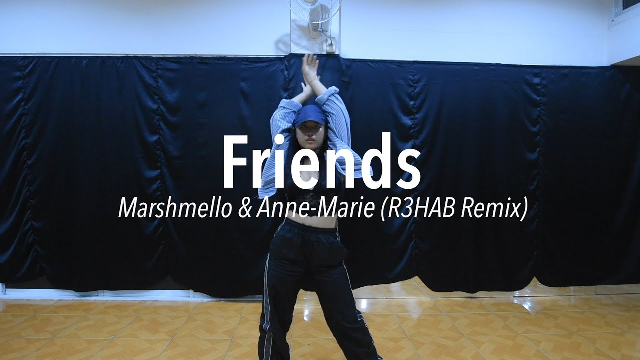 Friends - Marshmello & Anne-Marie (R3HAB Remix)/choreography by ...