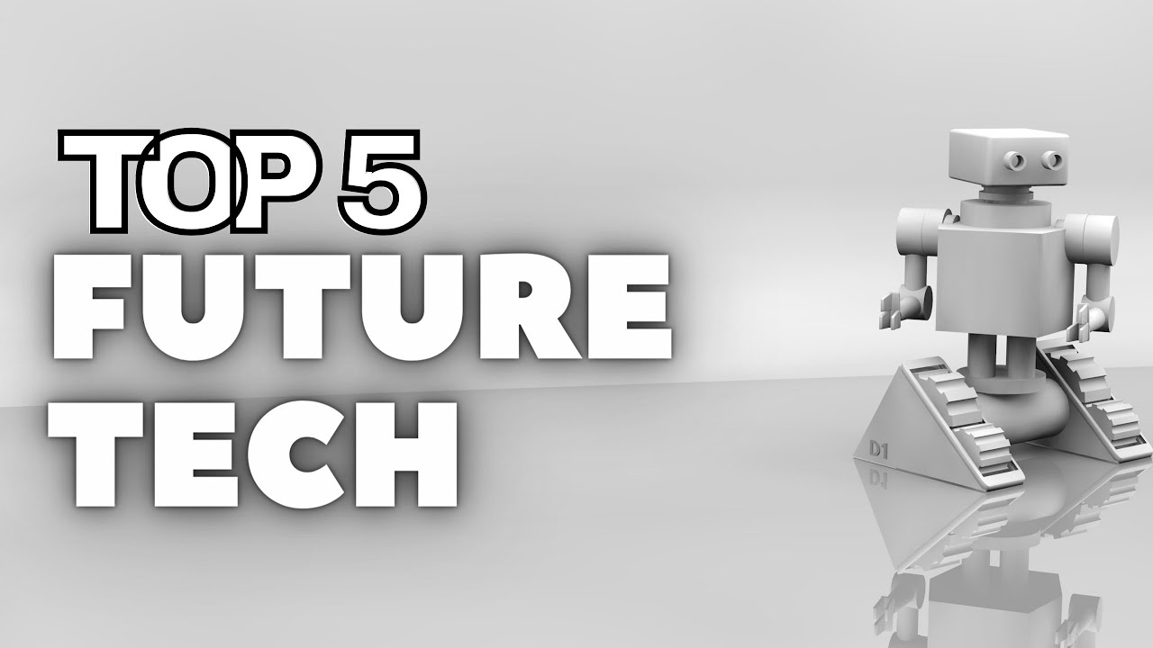 Top 5 Future Technologies - UNBELIEVABLE - YouTube