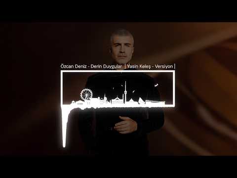 Özcan Deniz - Derin Duygular  | Yasin Keleş - Versiyon |