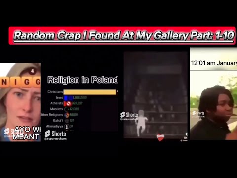 Random crap I found at my gallery part: 1-10 Compilation - YouTube