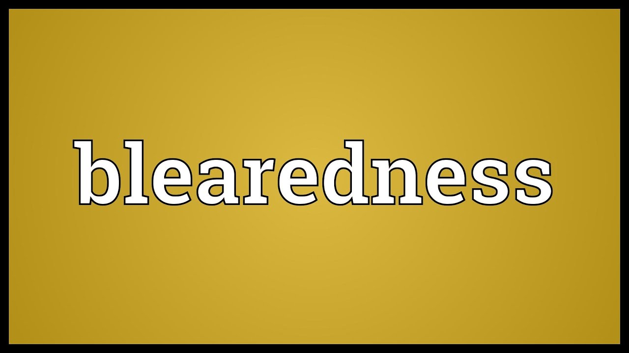 Blearedness Meaning - YouTube