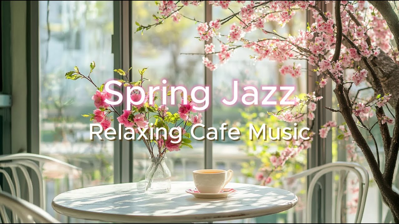 Spring Jazz🌷Relaxing Cafe Music☕Chillout, Lofi, Smooth Lounge Jazz ...