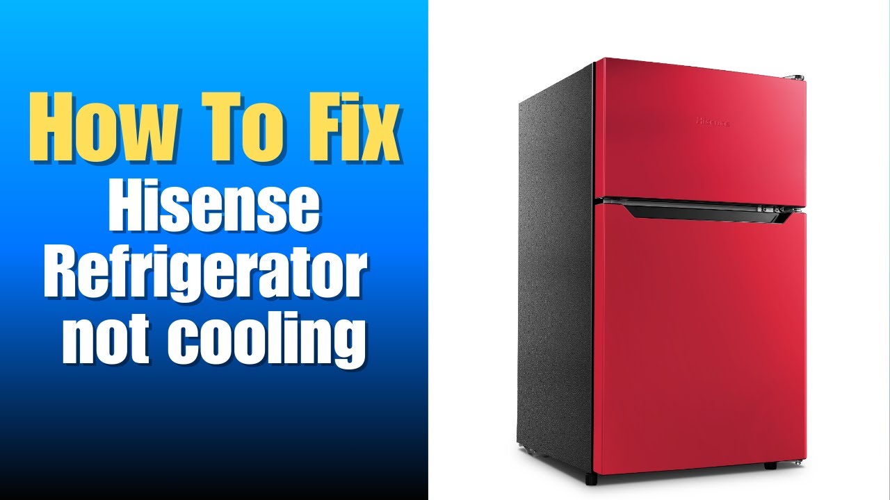 Hisense Refrigerator Not Cooling