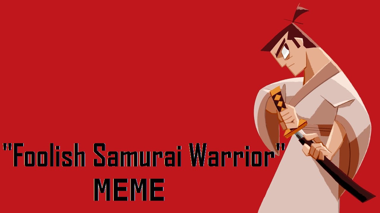 "Foolish Samurai Warrior" but this is in the Intro of the animated ...