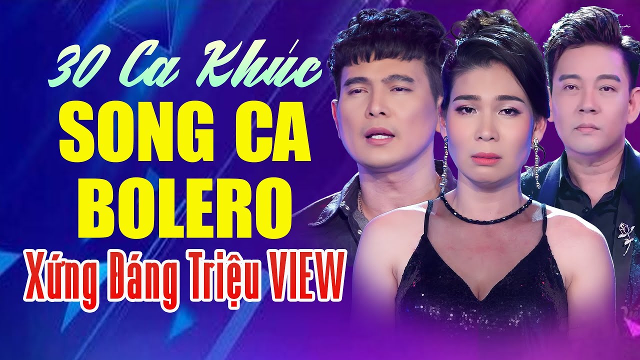 30 Ca Khúc SONG CA BOLERO Xứng Đáng Triệu View - Liên Khúc Song Ca Trữ ...