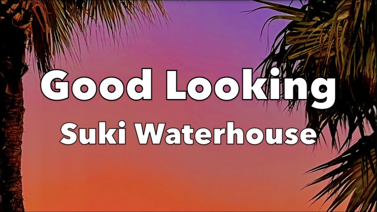 Good Looking - Suki Waterhouse (Lyrics Video) - YouTube