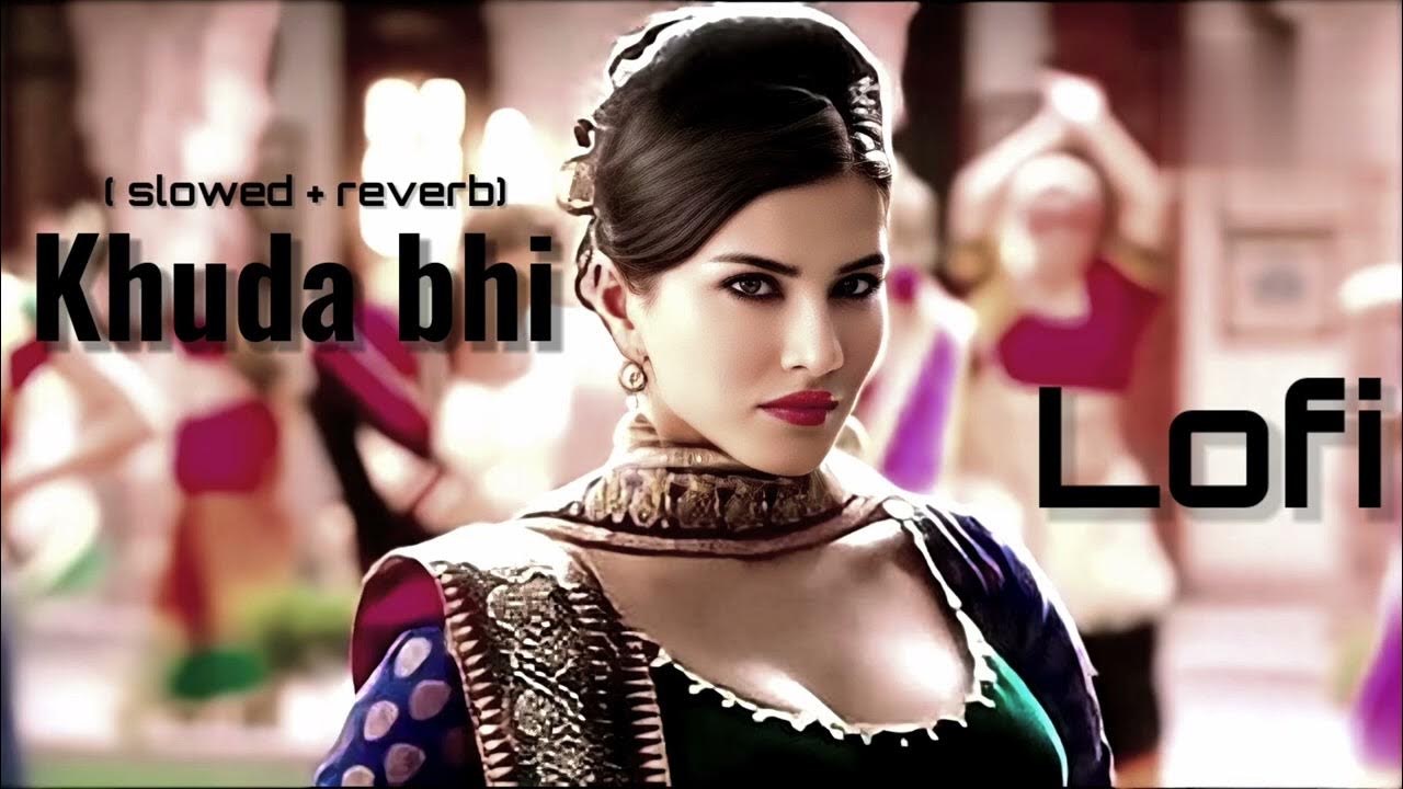 khuda bhi jab tumhe -Lofi ( slowed and reverb) |sunny Leone | mohit chauhan | ek paheli leela ...