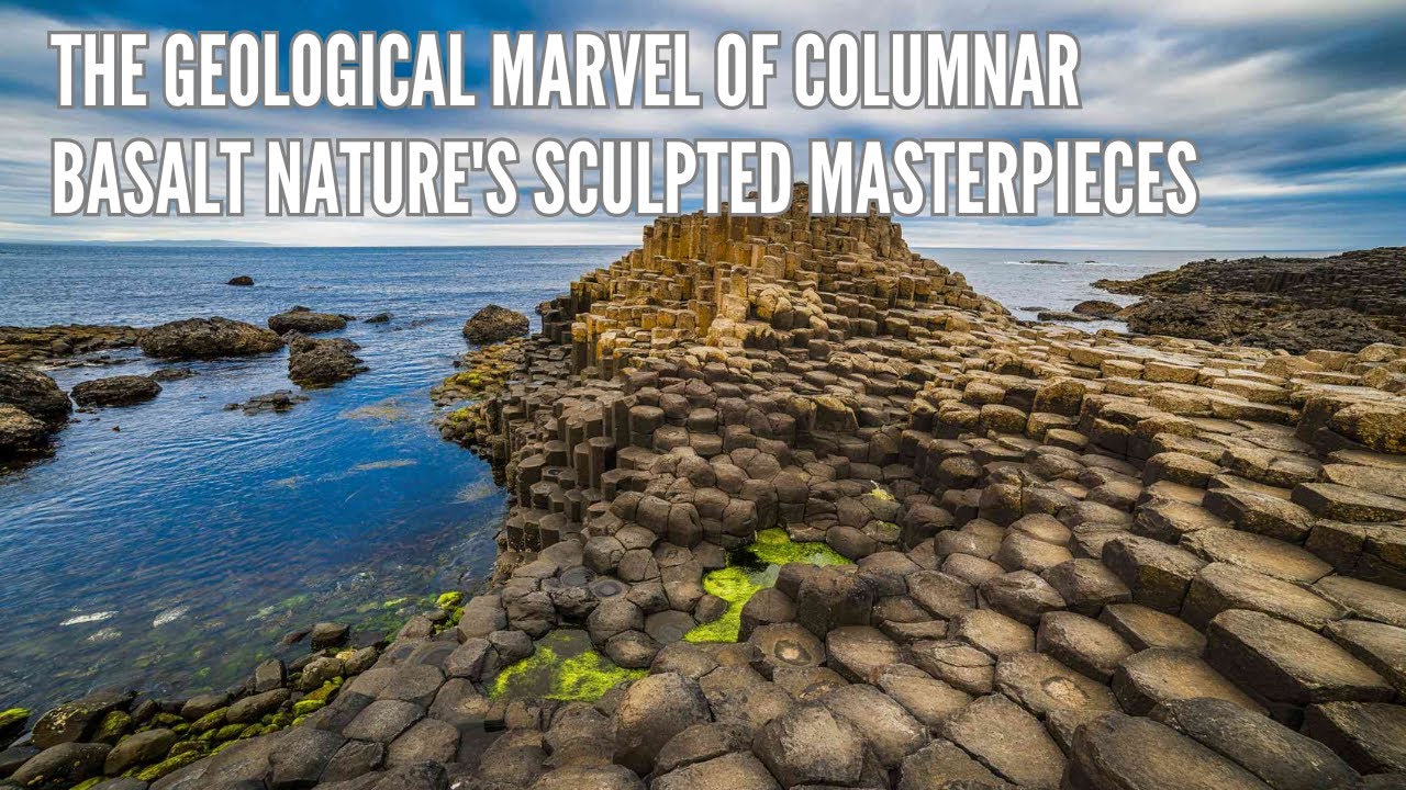 The Geological Marvel of Columnar Basalt Nature's Sculpted Masterpieces ...