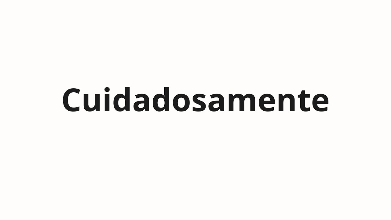 How to pronounce Cuidadosamente - YouTube