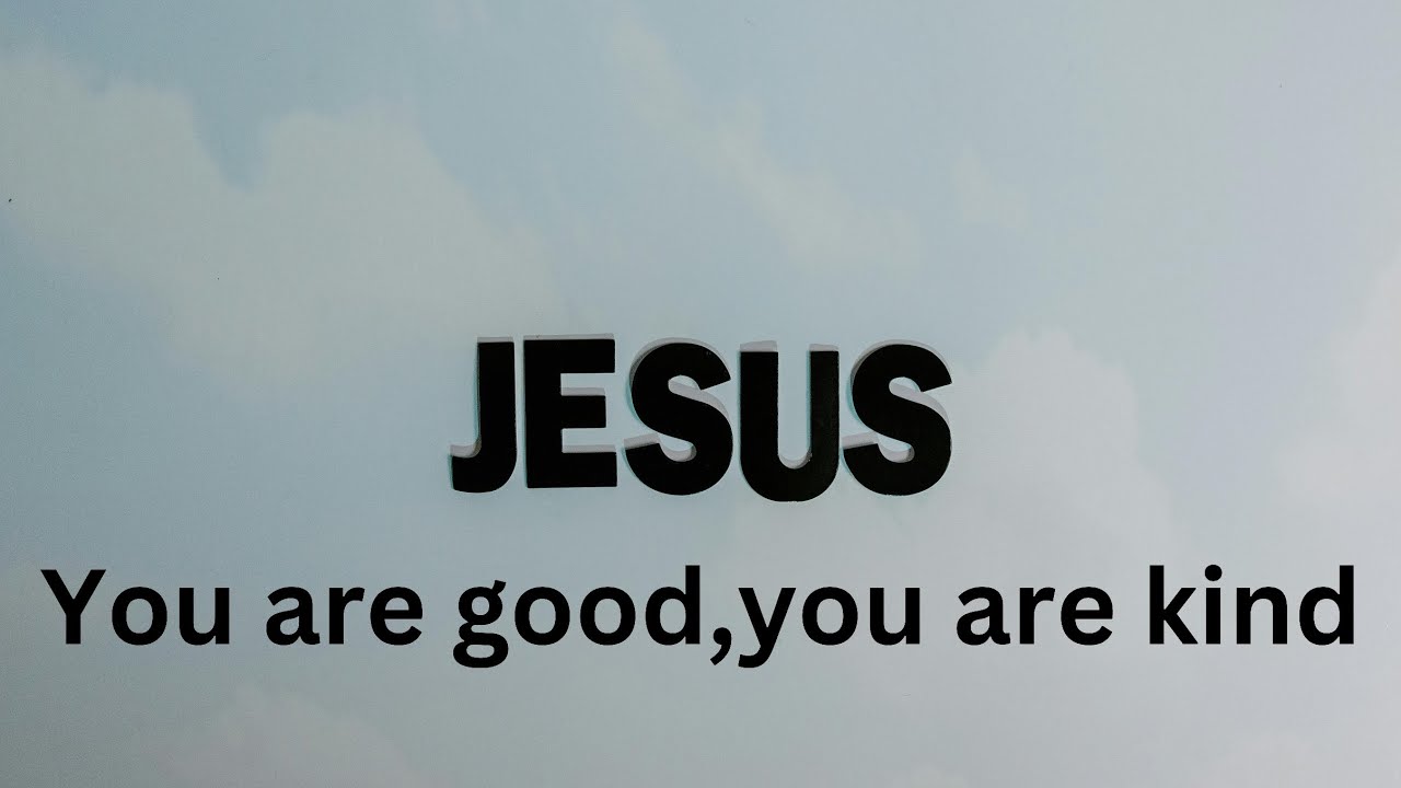 You are good, you are kind. - YouTube