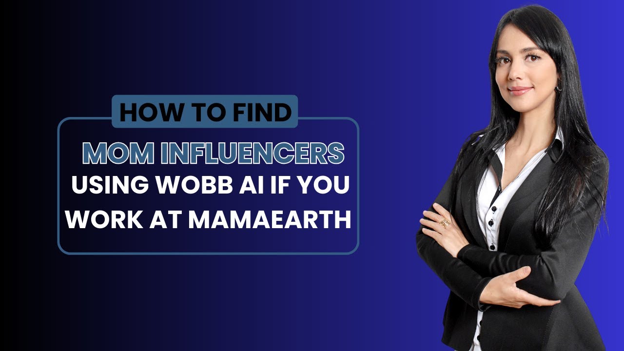How to Find Mom Influencers Using Wobb AI if You Work at Mamaearth ...