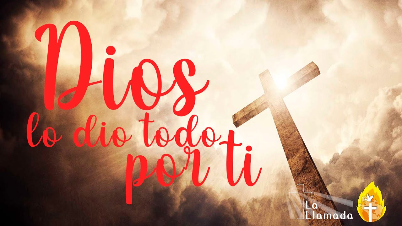 La Llamada - Dios lo dio todo por ti. - YouTube
