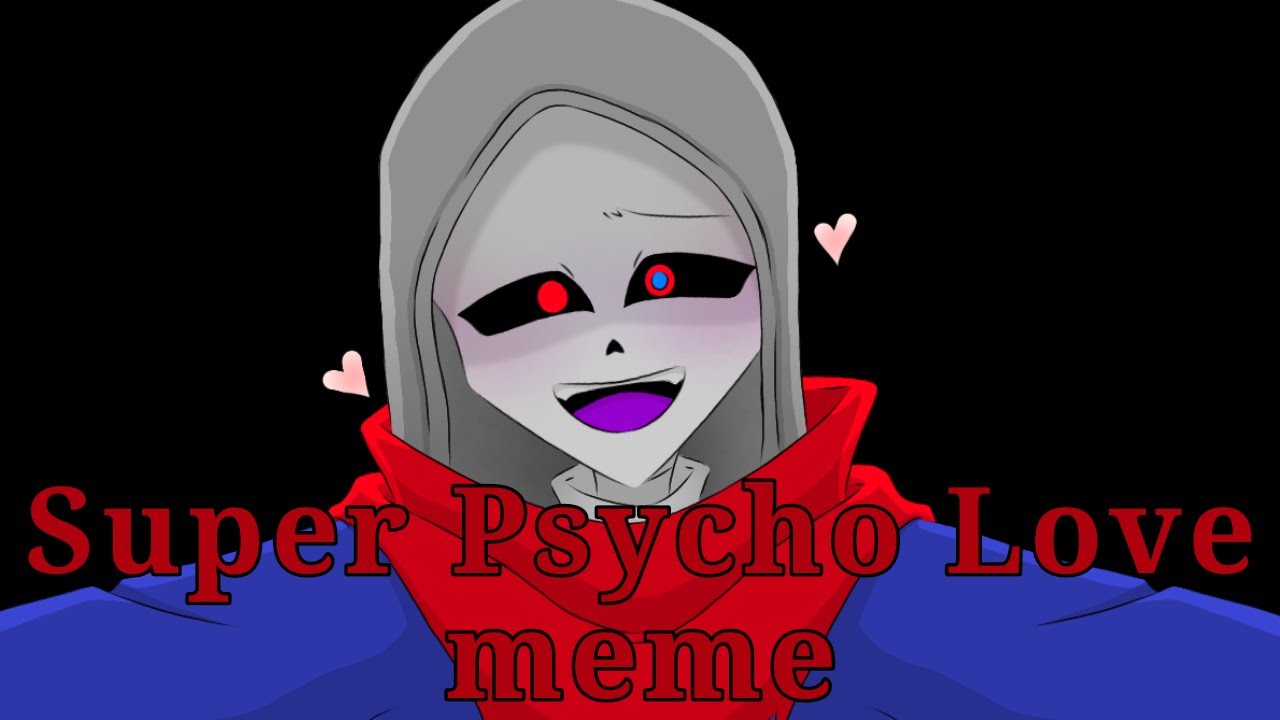 Super Psycho Love meme|| (+13)|| DustBerry|| Dust x Swap|| Sans AU ...