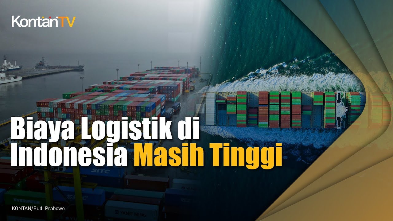 Ini Penyebab Masih Tingginya Biaya Logistik di Indonesia - YouTube