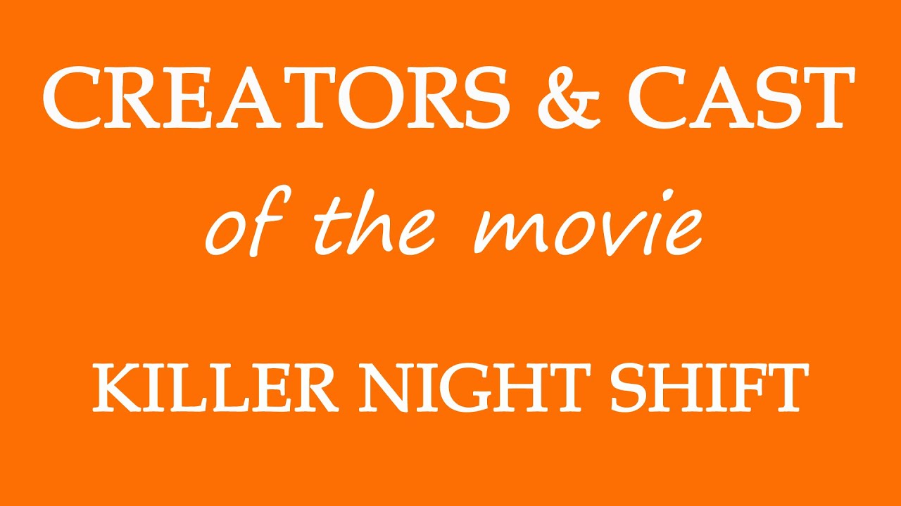 Killer Night shift (2018) Movie Cast and Creators Info - YouTube