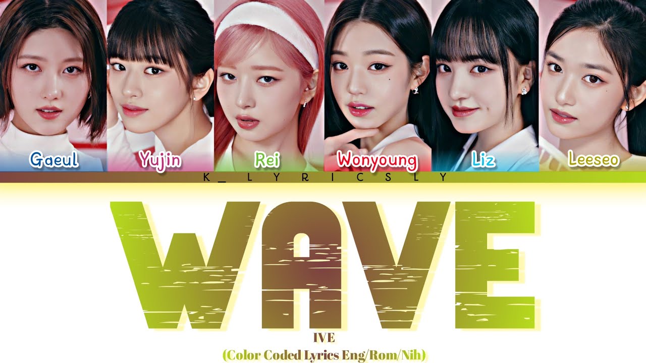 IVE 'WAVE' Lyrics (Color Coded Lyrics Eng/Rom/Nih) - YouTube