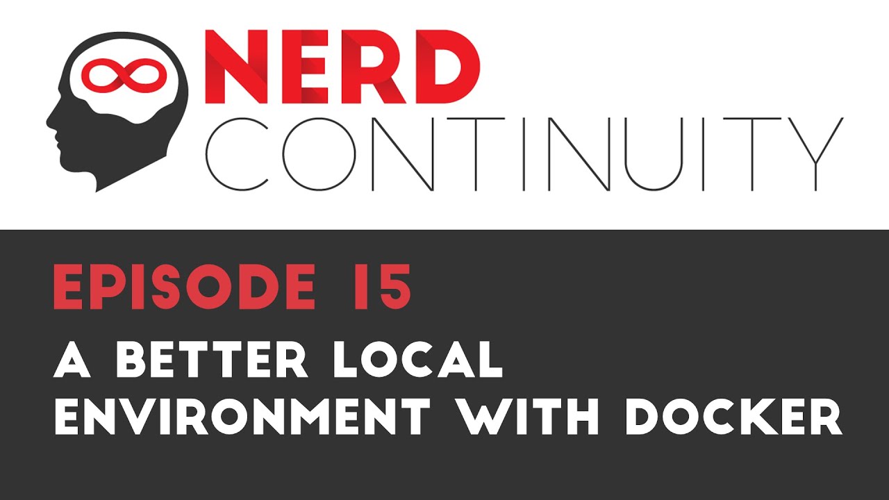 The Nerd Continuity #15 - A better local environment with Docker ...