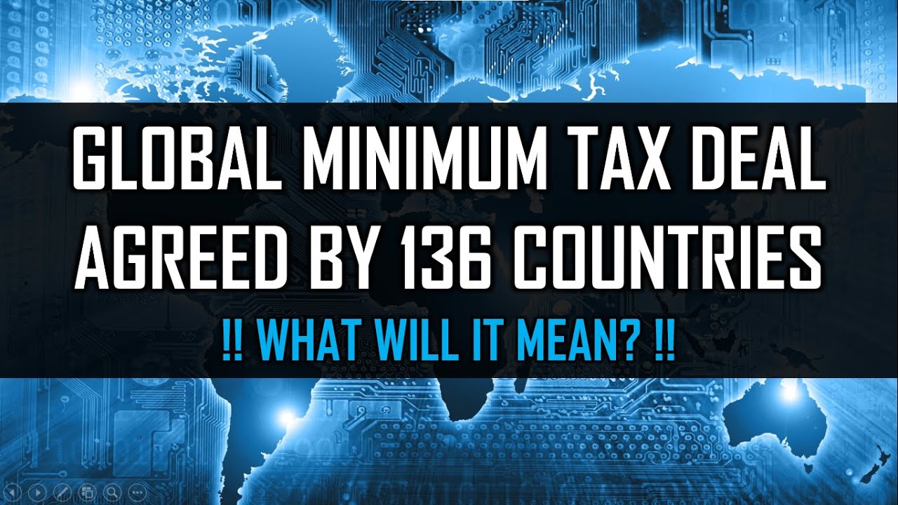 Big Attack on Tax Evasion - Global Minimum Tax Deal agreed by 136 ...