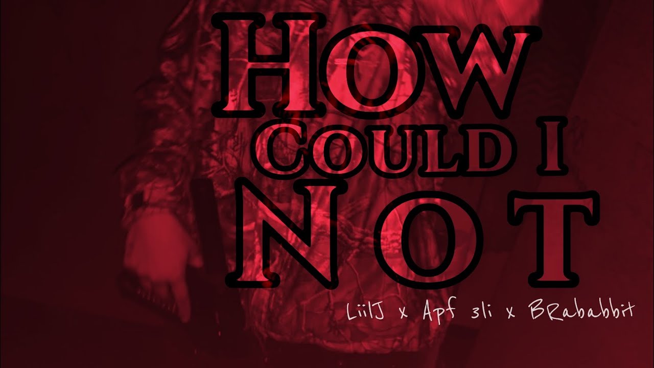 LiilJ - How Could I Not (ft.Apf 3li x BRabbit) - YouTube