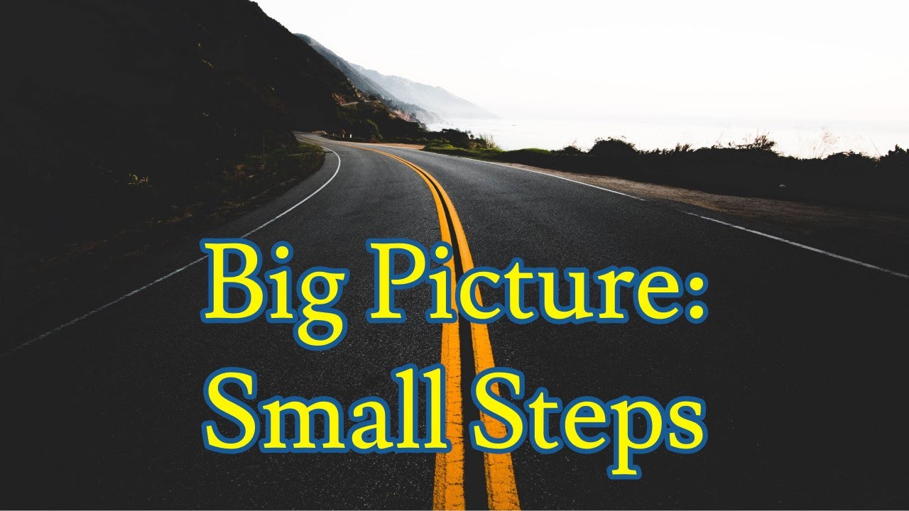 Big Picture Small Steps - YouTube