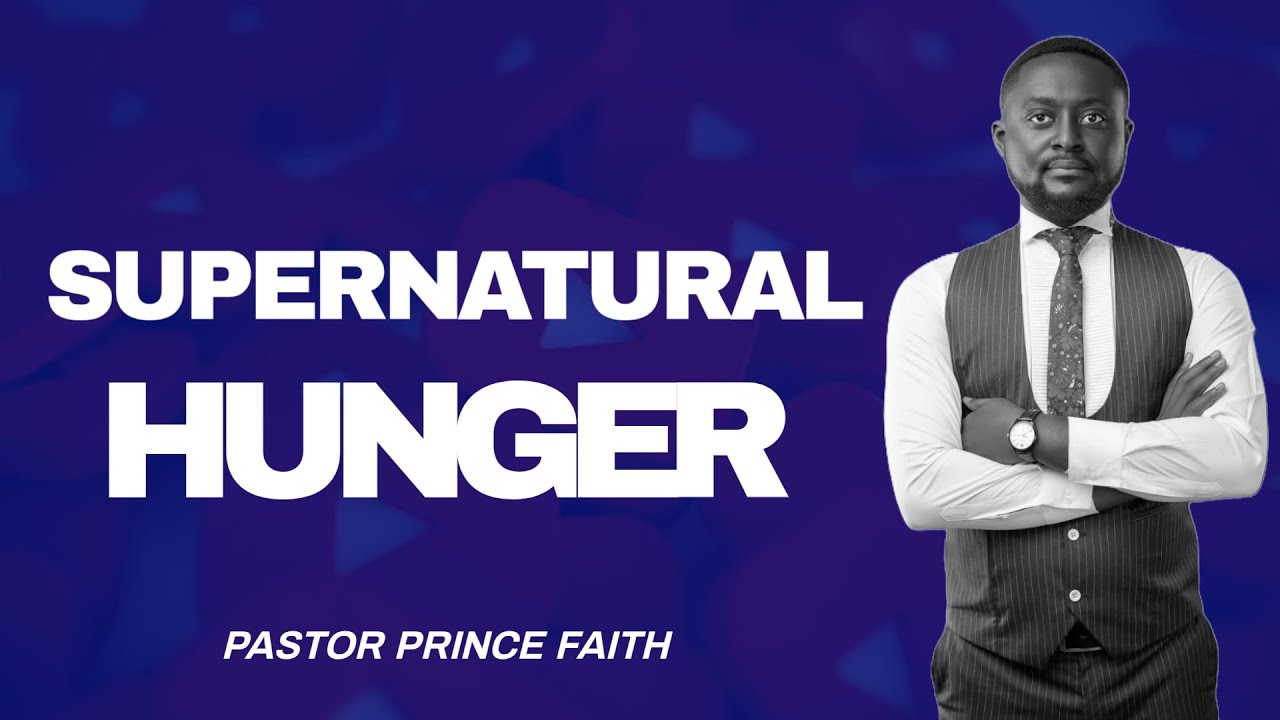 SUPERNATURAL HUNGER | PASTOR PRINCE FAITH - YouTube