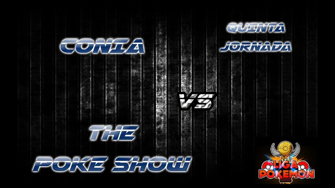 THE POKE SHOW VS CONIA ( LIGA INTERNACIONAL POKEMON ) QUINTA JORNADA ...