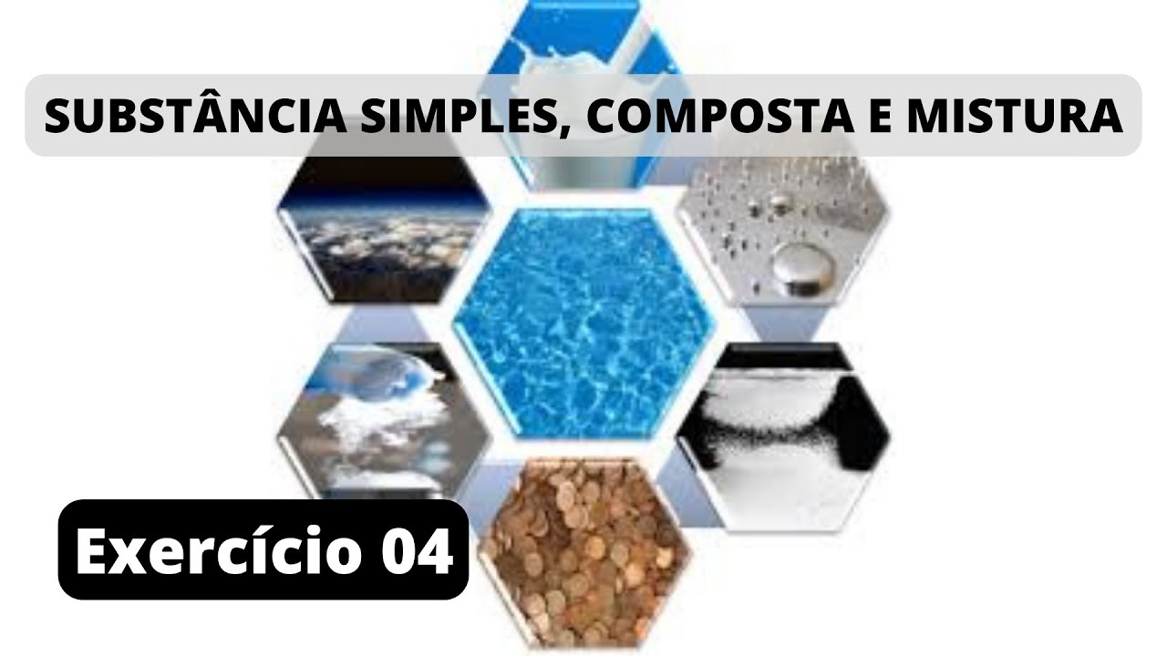SUBSTÂNCIAS SIMPLES, COMPOSTA e MISTURA - Exercício Resolvido 04 - YouTube