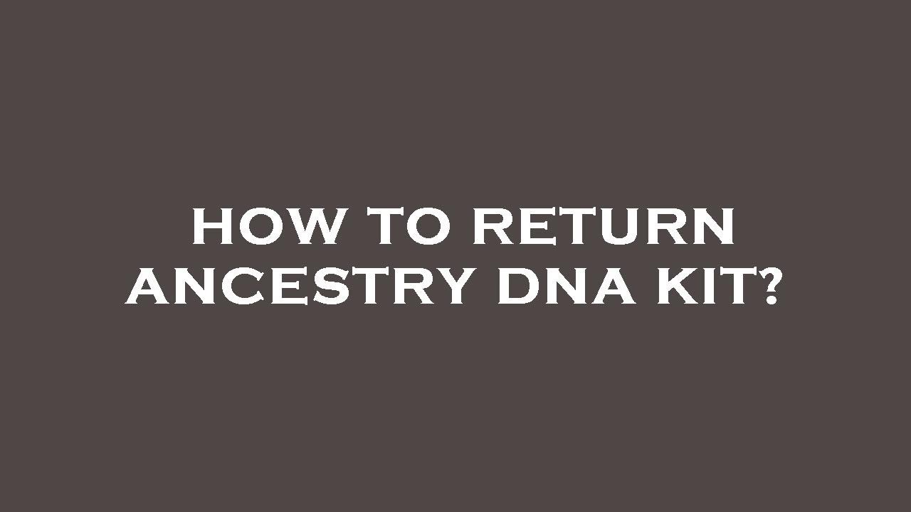 How to return ancestry dna kit? - YouTube