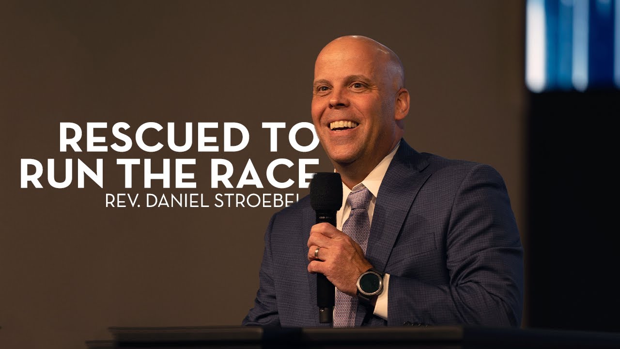 Rescued to Run the Race | Rev. Daniel Stroebel - YouTube