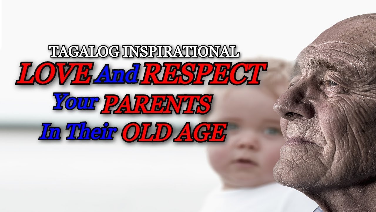 Love and Respect Your Parents in their Old Age (Tagalog Inspirational ...