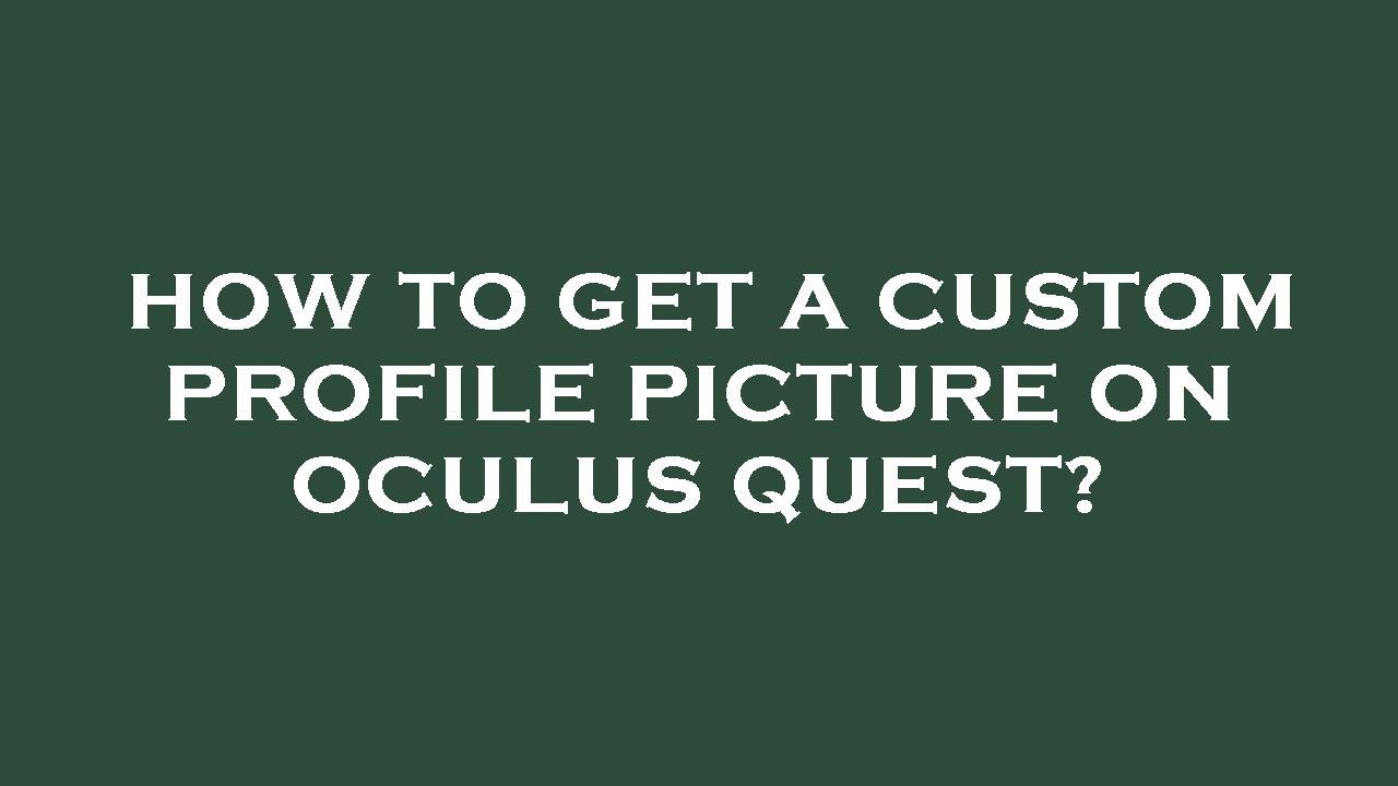 How to get a custom profile picture on oculus quest? - YouTube