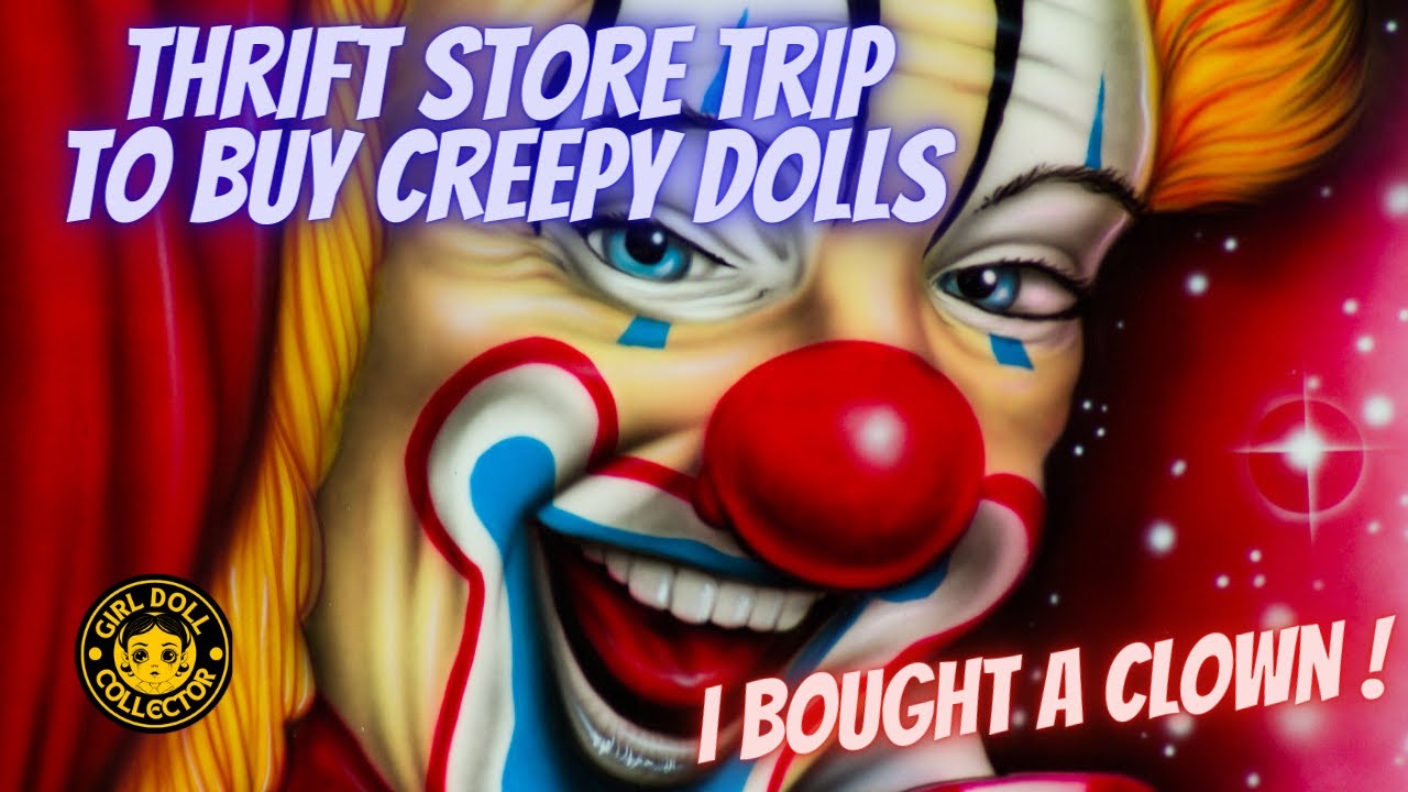 Thrift Store Trip to Buy Creepy Dolls, I bought a Clown! - YouTube