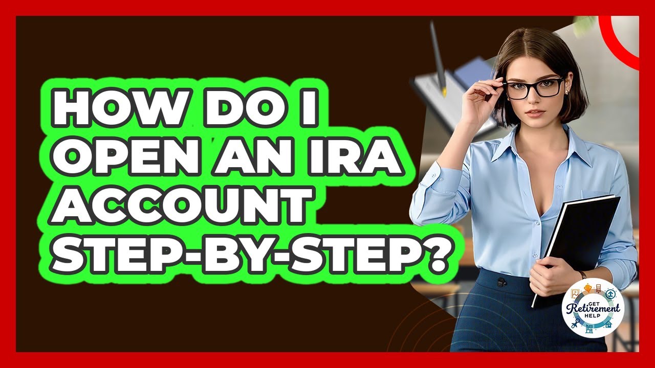 How Do I Open An IRA Account Step-by-step? - Get Retirement Help - YouTube