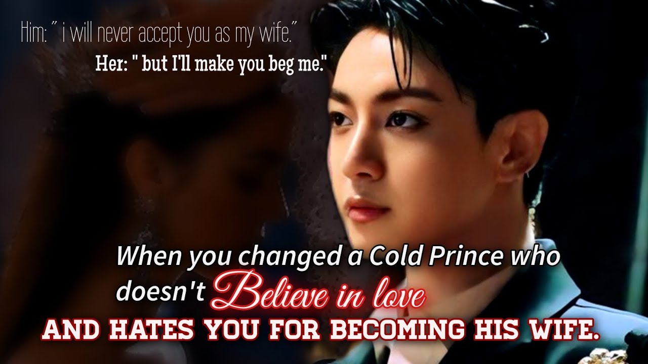 When you Changed a Cold Prince who doesn't believe in love and hates ...