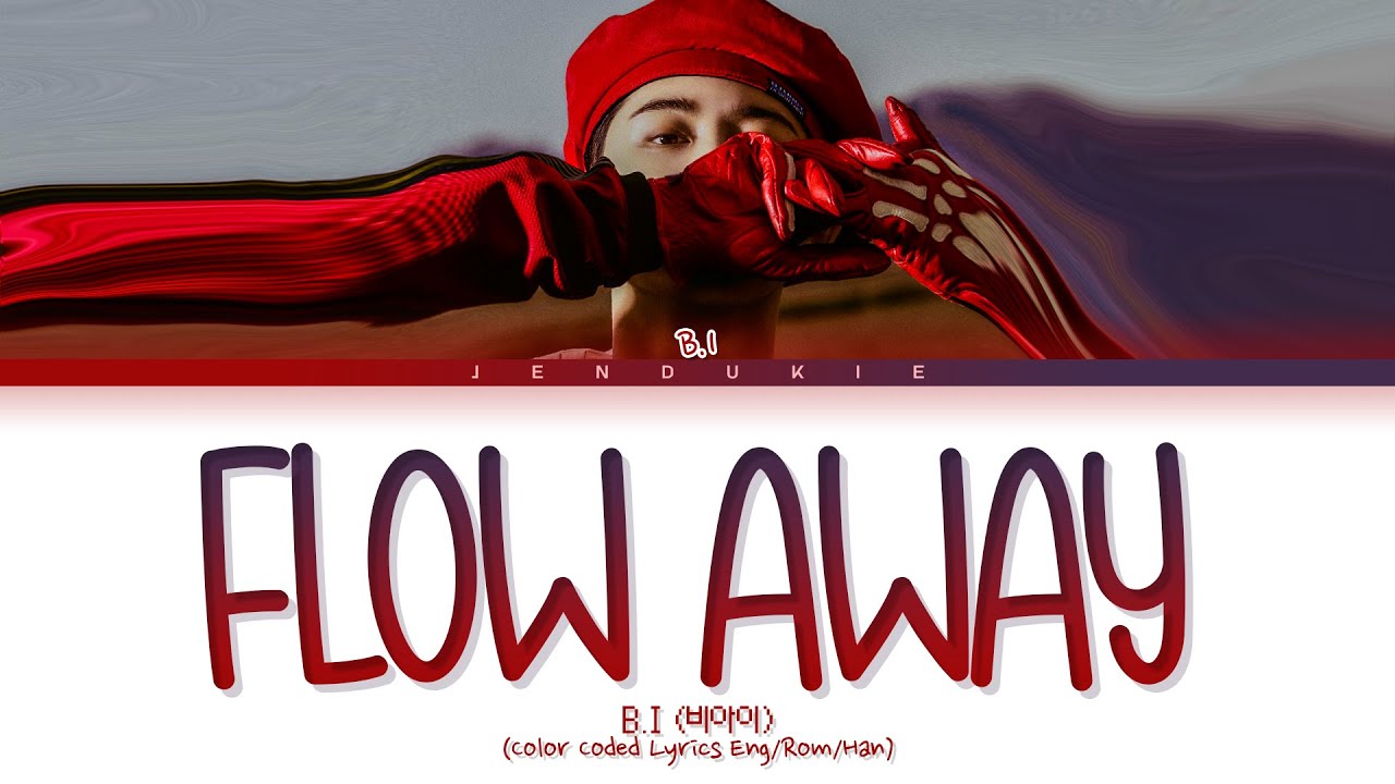 B.I Flow Away Lyrics (비아이 Flow Away 가사) (Color Coded Lyrics Eng/Rom/Han ...