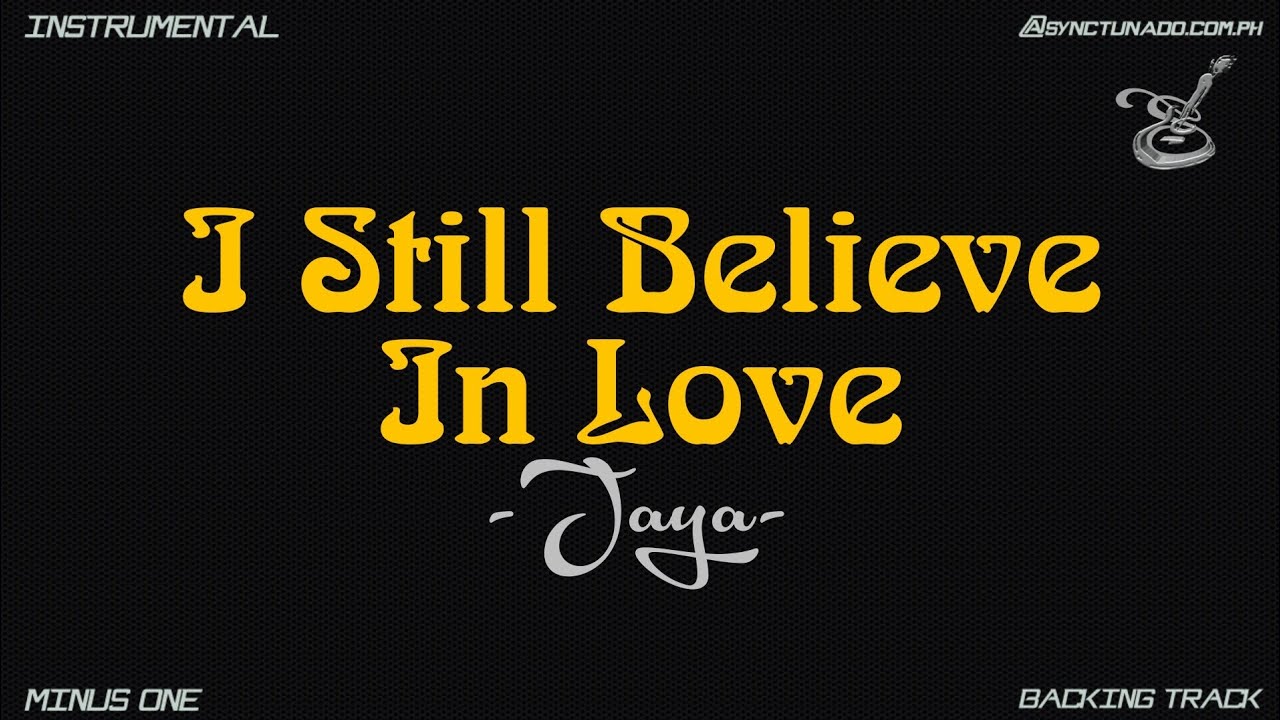 I STILL BELIEVE IN LOVE [ JAYA ] INSTRUMENTAL | MINUS ONE - YouTube