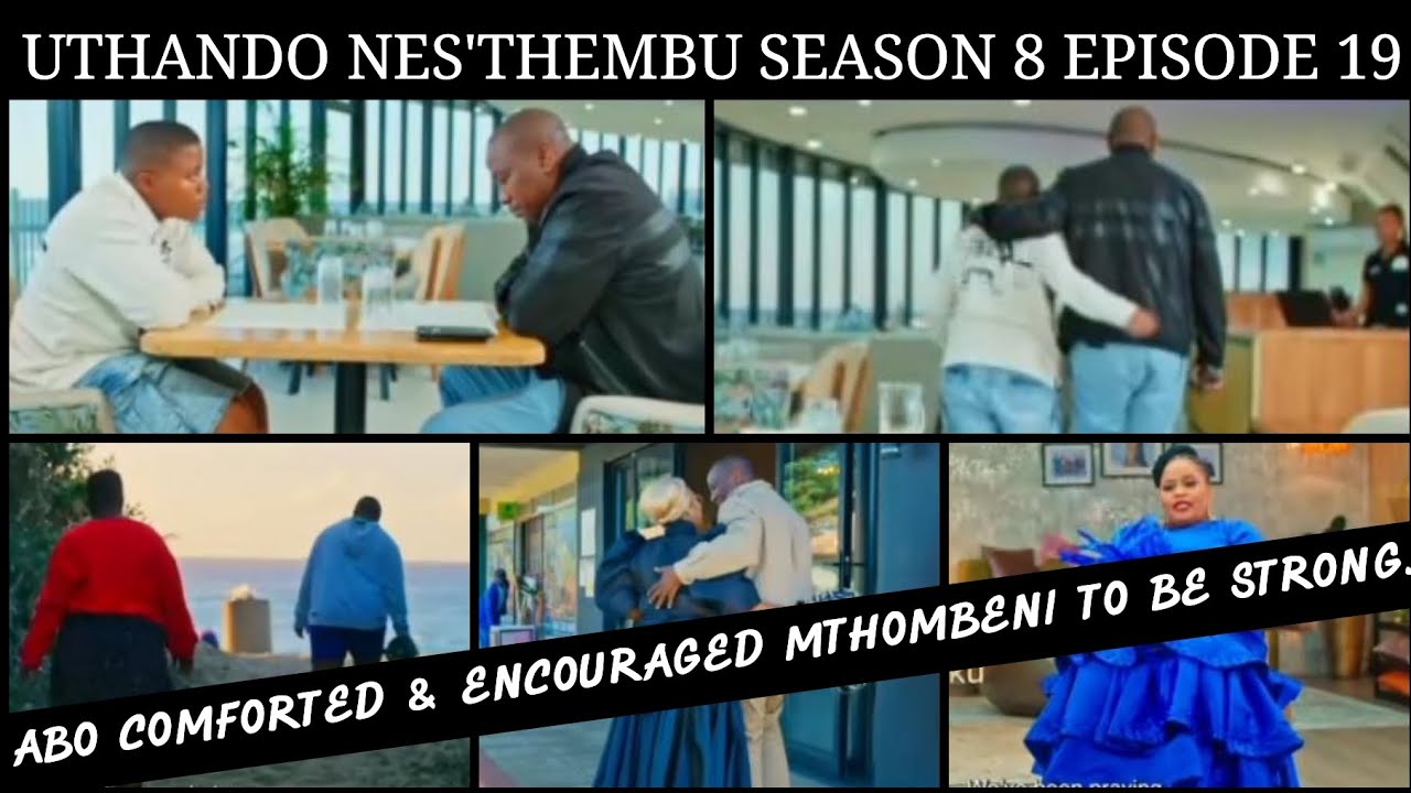 Uthando nes'thembu season 8 episode 19 | Review | Abo Comforted ...