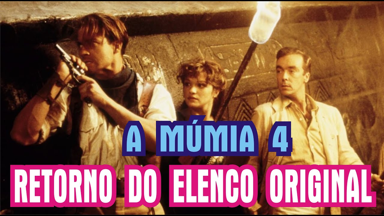 A MÚMIA 4 | O NOVO FILME DA AMADA FRANQUIA PODE TER RETORNO DO ELENCO ...