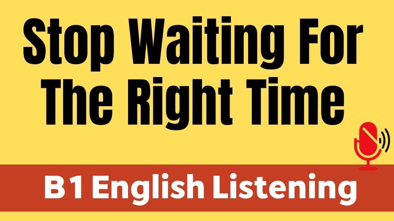 B1 English Listening Practice | Stop Waiting For The Right Time ...