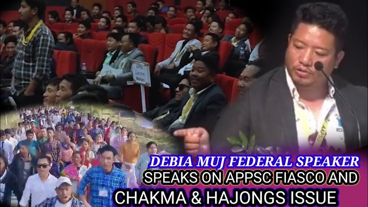 DEBIA MUJ FEDERAL SPEAKER SPEAKS ON APPSC FIASCO AND CHAKMA & HAJONGS ...