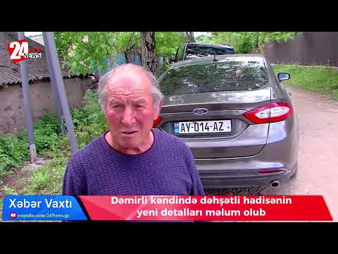 Dəmirli kəndində baş verən dəhşətli hadisənin yeni detalları məlum olub
