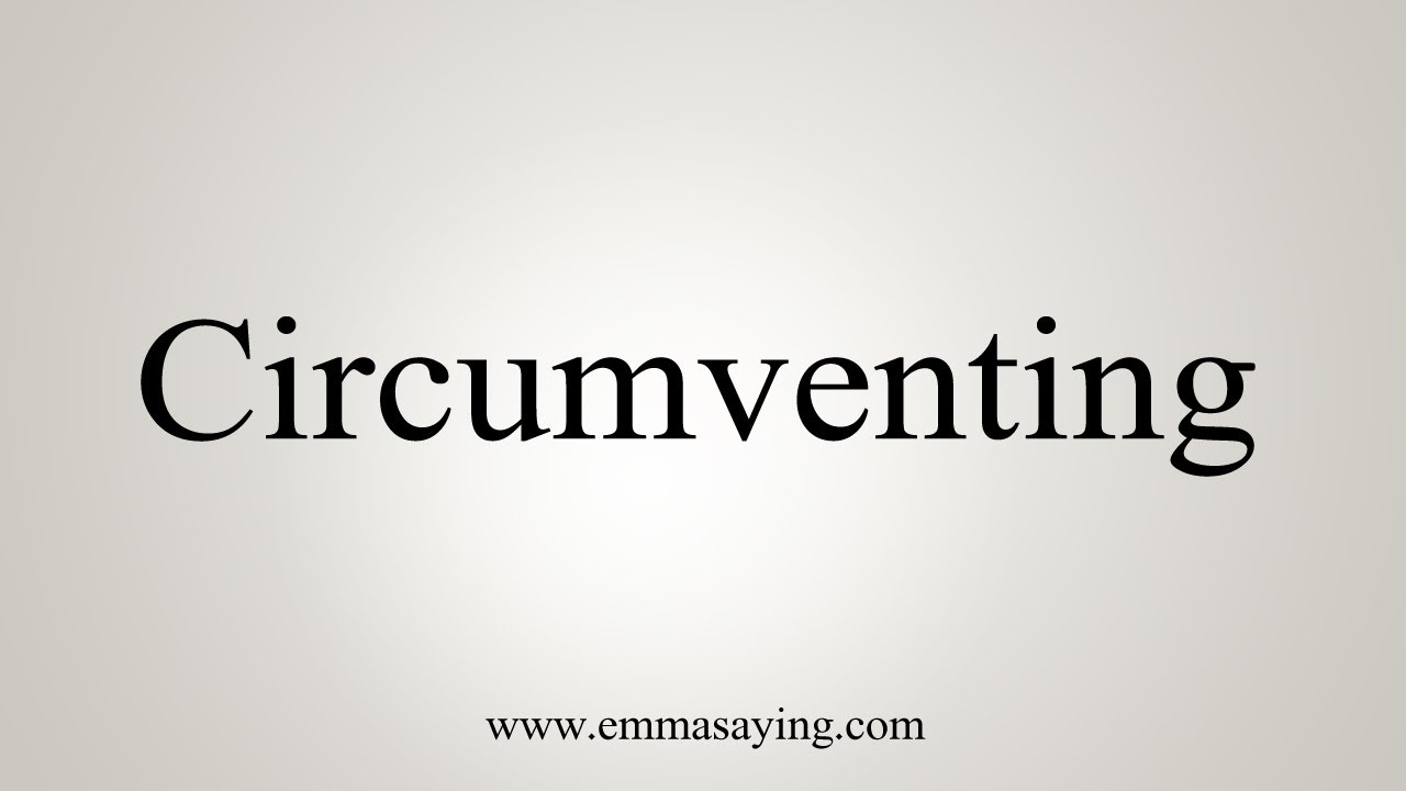 How To Say Circumventing - YouTube