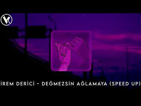 İrem Derici - Değmezsin Ağlamaya (Speed Up)