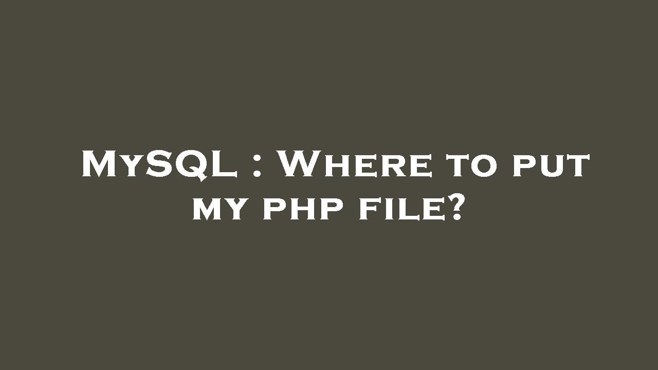 Mysql Where To Put My Php File Youtube 3766