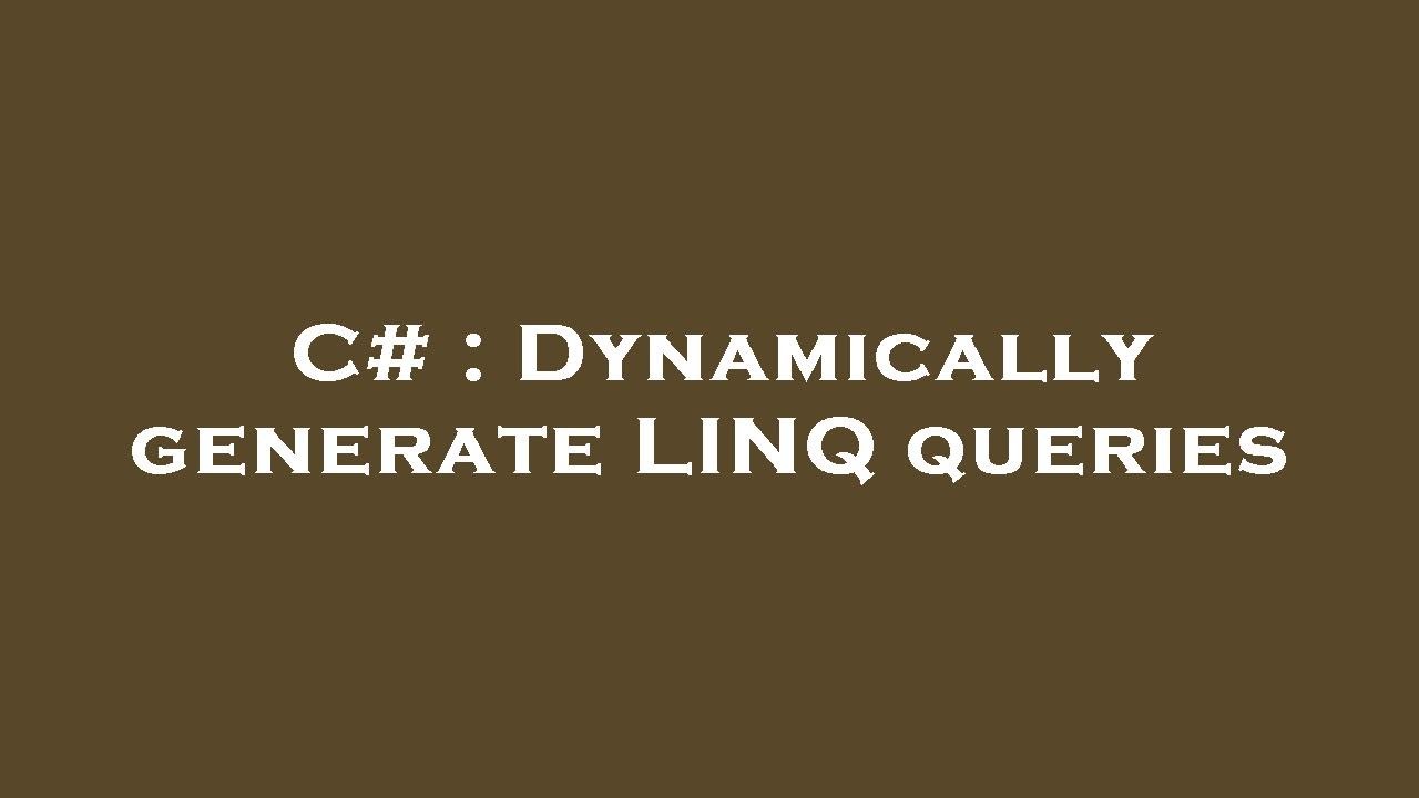 C Dynamically Generate Linq Queries Youtube